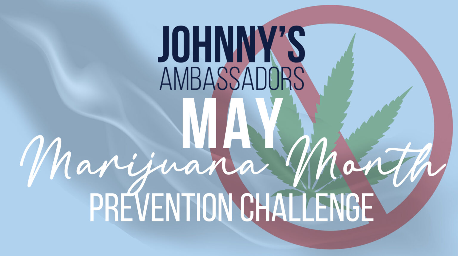 Join our MAY MARIJUANA Prevention Challenge! • Johnny's Ambassadors